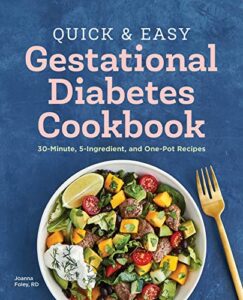 quick and easy gestational diabetes cookbook: 30-minute, 5-ingredient, and one-pot recipes