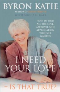 i need your love - is that true?: how to find all the love, approval and appreciation you ever wanted