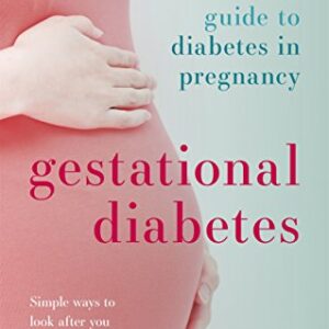 Gestational Diabetes: Your Survival Guide To Diabetes In Pregnancy