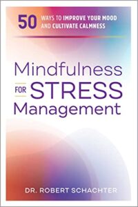 mindfulness for stress management: 50 ways to improve your mood and cultivate calmness