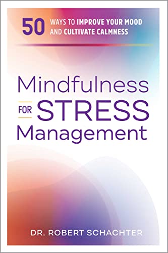 Mindfulness for Stress Management: 50 Ways to Improve Your Mood and Cultivate Calmness