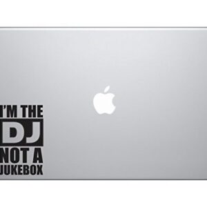 I'm The DJ, Not A Jukebox Vinyl Decal Sticker Compatible with iPad Macbook Pro Decal Air 13" 15" 17" Funny Laptop Self Adhesive Vinyl Sticker