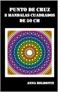 punto de cruz 8 mandalas cuadrados de 50 cm.: bordados en punto de cruz. (spanish edition)