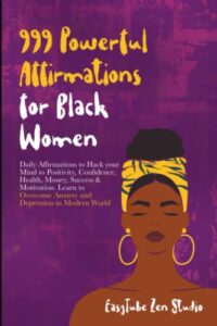 999 powerful affirmations for black women: daily affirmations to hack your mind to positivity, confidence, health, money, success & motivation. learn ... in modern world (black is beautiful)