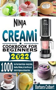 ninja creami cookbook for beginners 2022: 1000 dауѕ frozen desserts rесіреѕ - amazing gеlаtоѕ, smооthіеѕ, milkshakes, ice cream mіx-іnѕ, аnd sоrbеtѕ fоr bеgіnnеrѕ аnd advanced uѕеrѕ