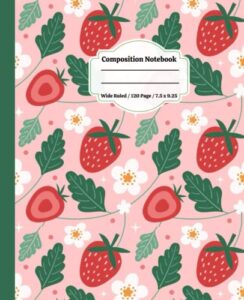 strawberry composition notebooks: cute notebooks blank wide lined workbook for girls, boys, kids, teens, students and teachers | asethic school ... lined paper, unruled composition notebook