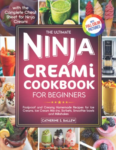 The Ultimate Ninja CREAMi Cookbook for Beginners: Foolproof and Creamy Homemade Recipes for Ice Creams, Ice Cream Mix-Ins, Sorbets, Smoothie bowls and Milkshakes