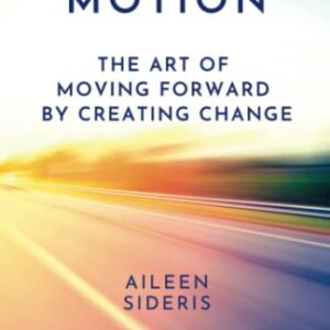 Motion: The Art of Moving Forward by Creating Change