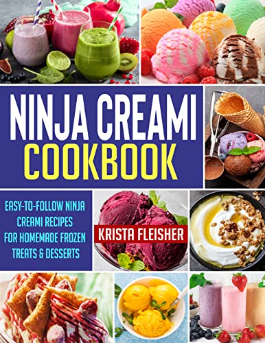 Ninja Creami Cookbook: Easy-to-Follow Ninja Creami Recipes for Homemade Frozen Treats & Desserts