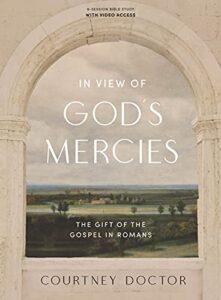 in view of god's mercies - bible study book with video access: the gift of the gospel in romans