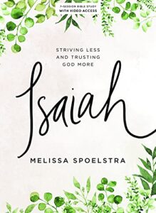 isaiah - bible study book with video access: striving less and trusting god more