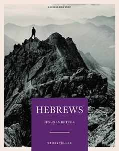 hebrews - storyteller - bible study book: jesus is better