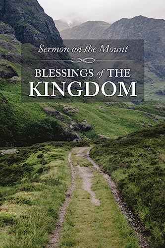 Sermon on the Mount: Blessings of the Kingdom - Personal Bible Study Guide