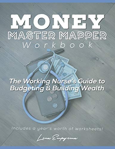 Money Master Mapper Workbook: The Working Nurse's Guide to Budgeting and Building Wealth- Including 22 Unique Worksheets to Help You Master Your Finances!