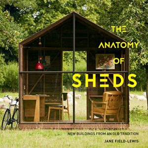 the anatomy of sheds: new buildings from an old tradition