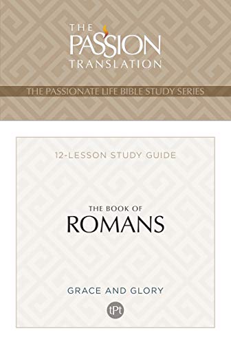 TPT The Book of Romans: 12-Lesson Bible Study Guide (The Passionate Life Bible Study Series)