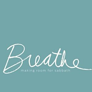 Breathe - Study Journal: Making Room for Sabbath