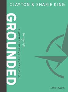 grounded - teen bible study book: wisdom for real life from proverbs and james