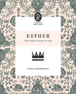 esther: the hidden hand of god (flourish bible study)