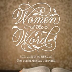 Women of the Word: How to Study the Bible with Both Our Hearts and Our Minds (Second Edition)