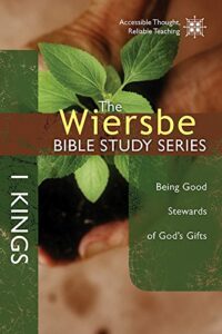 the wiersbe bible study series: 1 kings: being good stewards of god's gifts