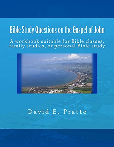 Bible Study Questions on the Gospel of John: A workbook suitable for Bible classes, family studies, or personal Bible study