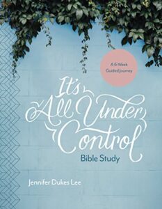 it's all under control bible study: a 6-week guided journey