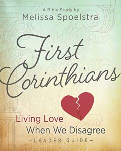 first corinthians - women's bible study leader guide: living love when we disagree