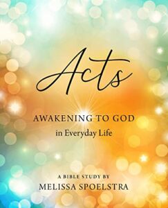 acts - women's bible study participant workbook: awakening to god in everyday life