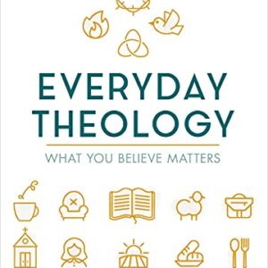 Everyday Theology - Bible Study Book: What You Believe Matters