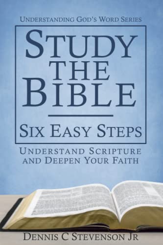 Study the Bible - Six Easy Steps: The How-To Bible Study Guide for Everyday Christians