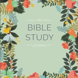 My Bible Study Journal: A Creative Christian Workbook: A Simple Guide To Journaling Scripture