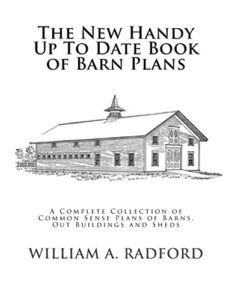 the new handy up to date book of barn plans: a complete collection of common sense plans of barns, out buildings and sheds