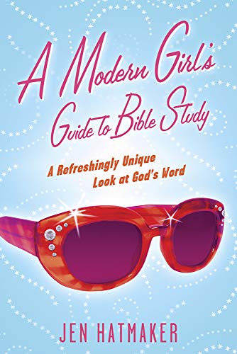 A Modern Girl's Guide to Bible Study: A Refreshingly Unique Look at God's Word