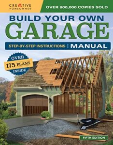 build your own garage manual: more than 175 plans: step-by-step instructions (creative homeowner)