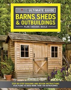 ultimate guide: barns, sheds & outbuildings, updated 4th edition, plan/design/build: step-by-step building and design instructions (creative homeowner) catalog of plans for more than 100 outbuildings