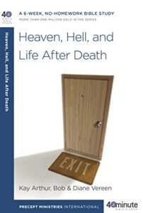 heaven, hell, and life after death: a 6-week, no-homework bible study (40-minute bible studies)