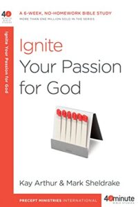 ignite your passion for god: a 6-week, no-homework bible study (40-minute bible studies)