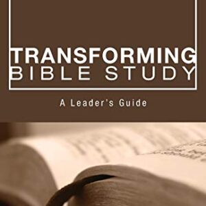 Transforming Bible Study: A Leader's Guide