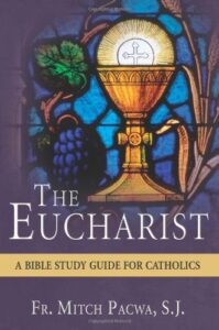 the eucharist: a bible study guide for catholics