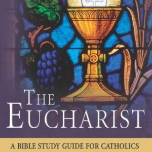 The Eucharist: A Bible Study Guide for Catholics