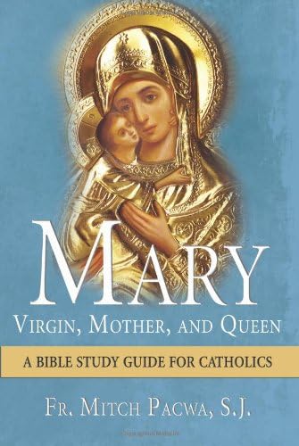 Mary-Virgin, Mother, and Queen: A Bible Study Guide for Catholics