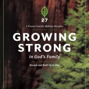 Growing Strong in God's Family: Rooted and Built Up in Him (The 2:7 Series)