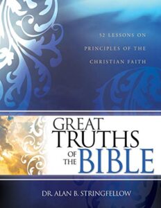 great truths of the bible: 52 lessons on principles of the christian faith (bible study guide for small group or individual use)