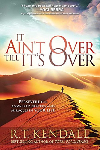 It Ain't Over Till It's Over: Persevere for Answered Prayers and Miracles in Your Life