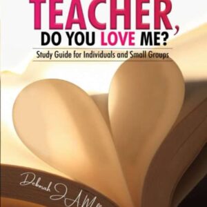 Teacher, Do You Love Me?: Study Guide for Individuals and Small Groups