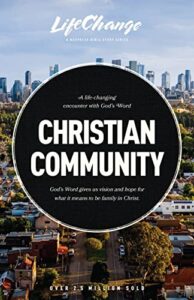 christian community: a bible study on being part of god’s family (lifechange)