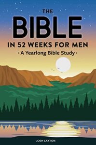 the bible in 52 weeks for men: a yearlong bible study