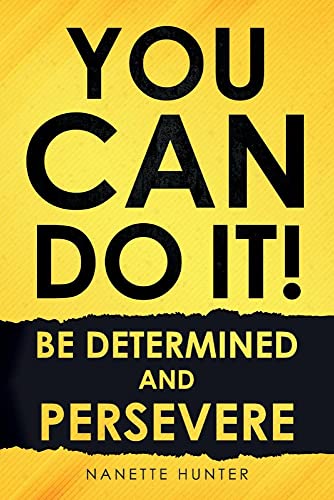 You Can Do It! Be Determined and Persevere