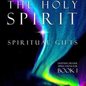 The Holy Spirit - Spiritual Gifts Workbook: Listening Prayer Applications for Book 1 (Interactive Bible Study Guides)